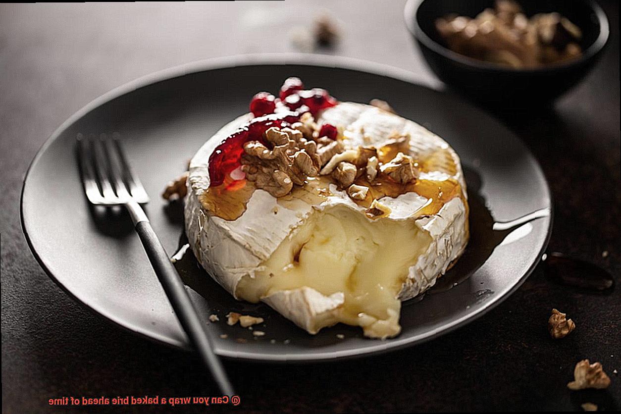 Can you wrap a baked brie ahead of time? - Pastime Bar And Grill